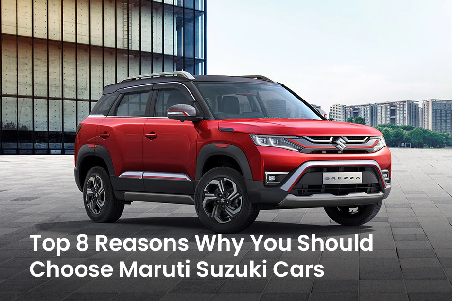 Top 8 Reasons Why You Should Choose Maruti Suzuki Cars